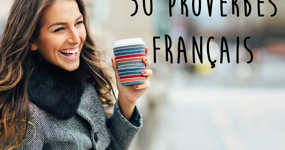 Proverbe français : 30 proverbes français qui nous mettent de bonne humeur