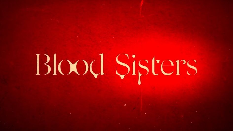 "Blood Sisters" (Netflix) : scénario, bande-annonce, date de sortie ...